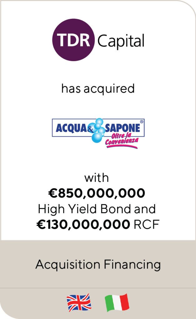 TDR Capital has acquired Acqua & Sapone with €850,000,000 High Yield ...