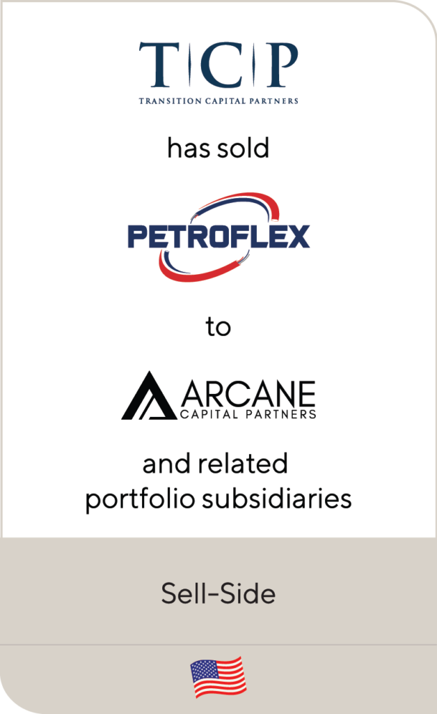 Transition Capital Partners has sold Petroflex to Arcane Capital ...