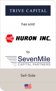 Trive Capital has sold Huron Inc. to Seven Mile Capital Partners ...