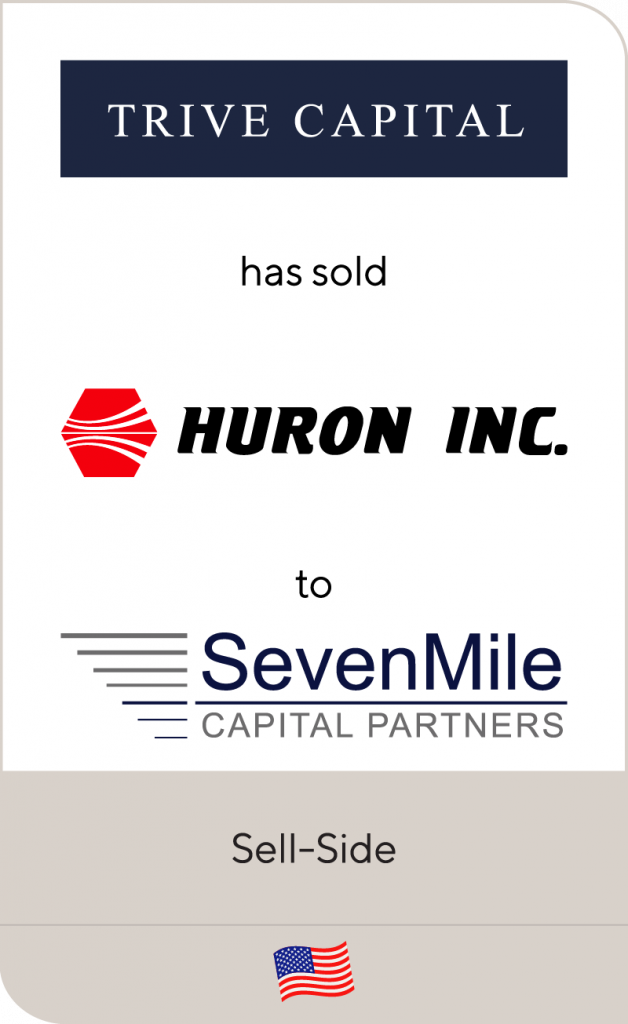 Trive Capital has sold Huron Inc. to Seven Mile Capital Partners ...